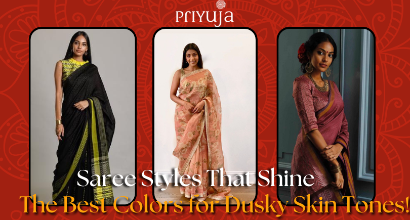 Best Saree Colors for Dusky Skin | Flaunt Your Style with Priyuja!